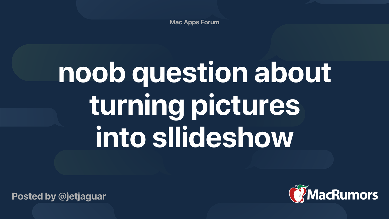 noob question about turning pictures into sllideshow | MacRumors Forums