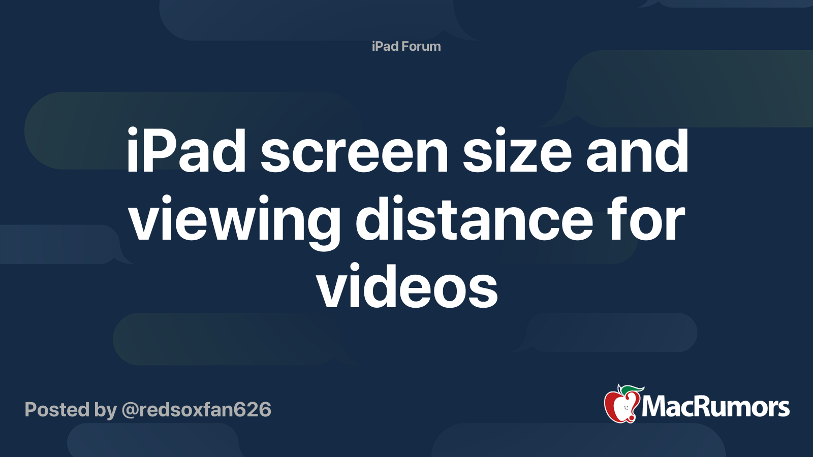 iPad screen size and viewing distance for videos | MacRumors Forums