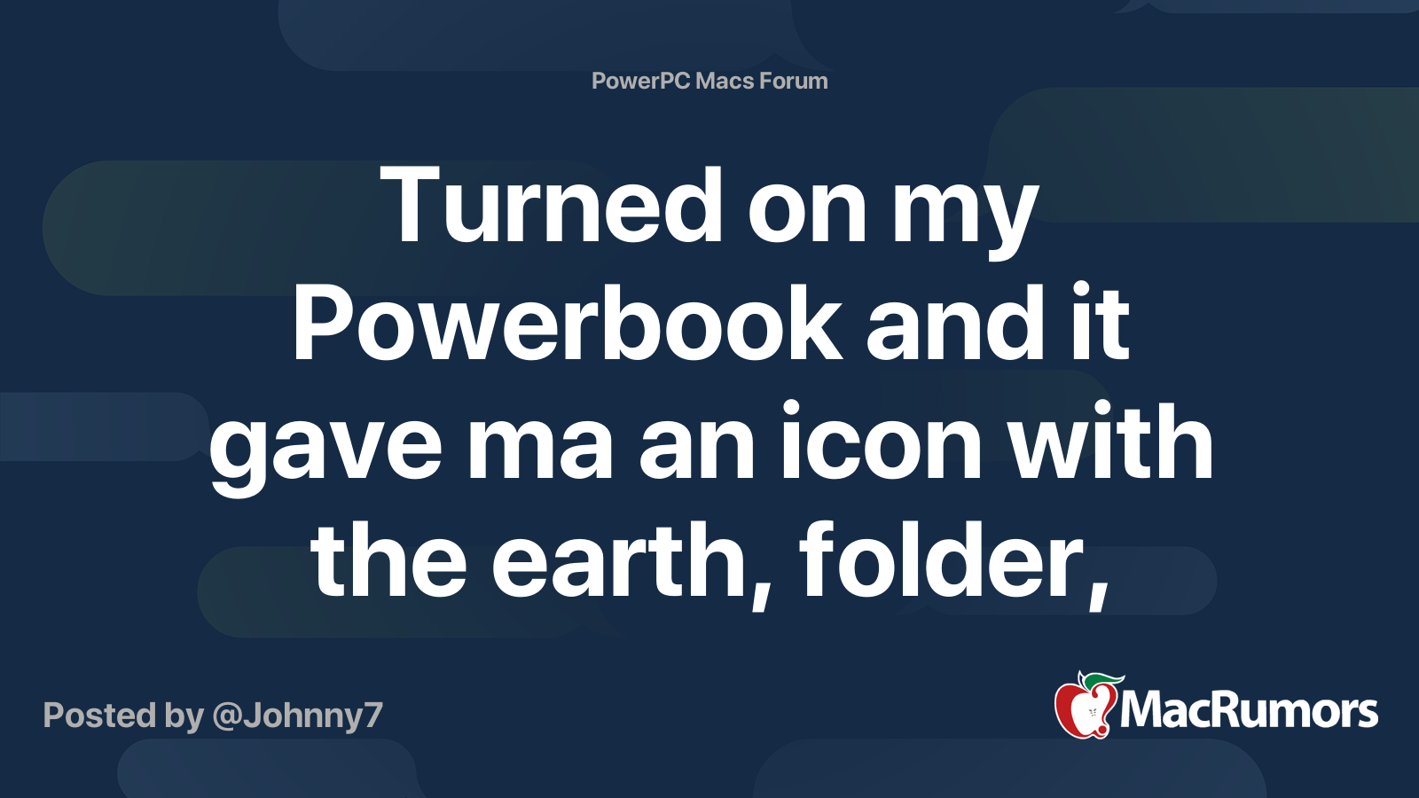 Turned on my Powerbook and it gave ma an icon with the earth, folder ...