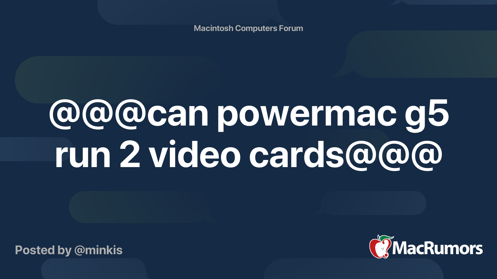 @@@can powermac g5 run 2 video cards@@@ | MacRumors Forums