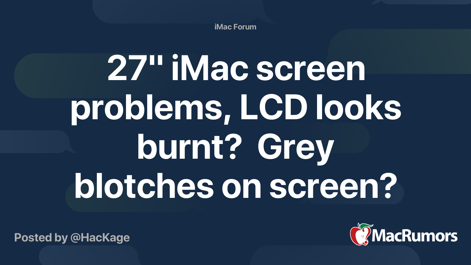 27" iMac screen problems, LCD looks burnt? Grey blotches on screen? | MacRumors Forums