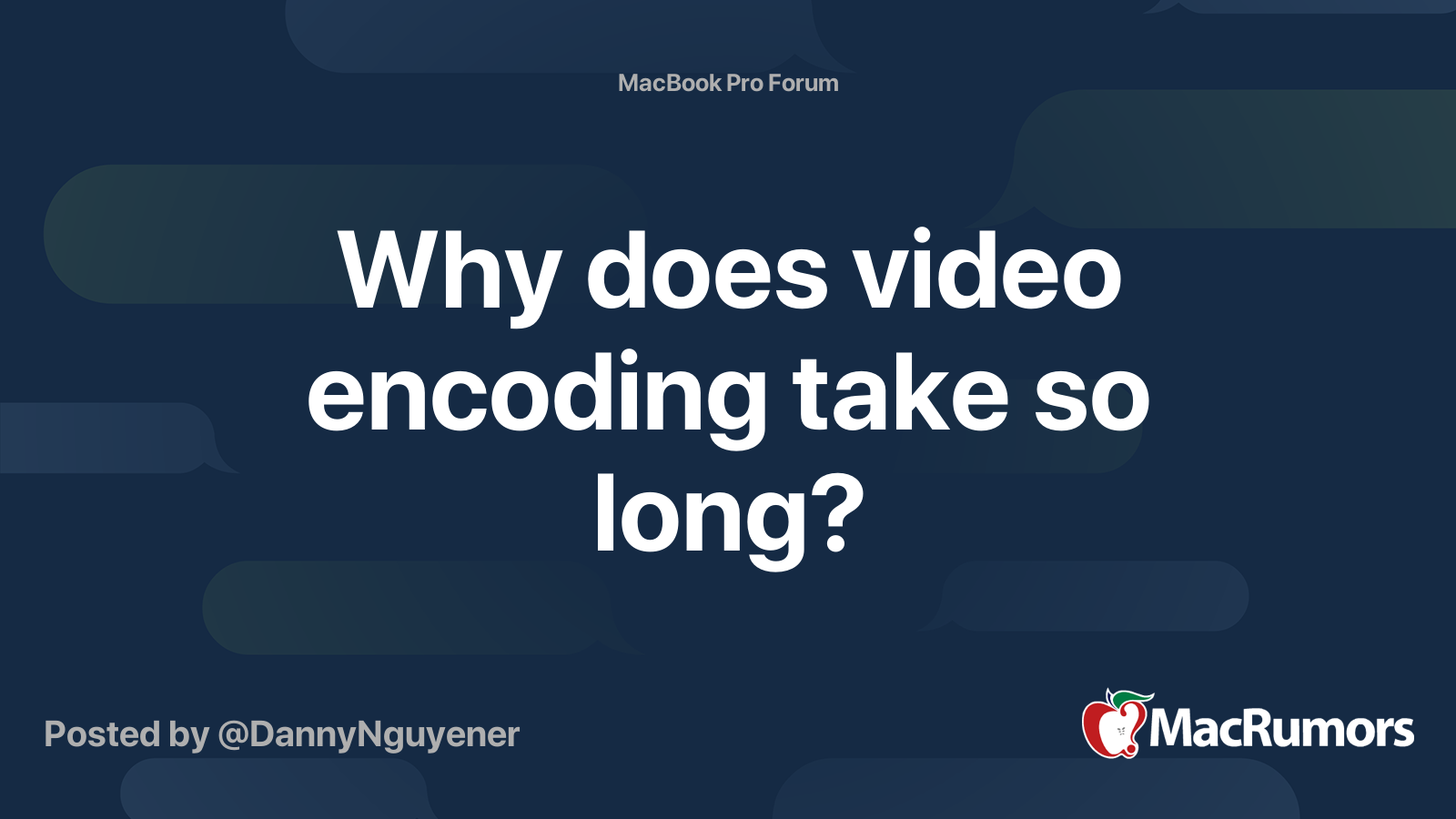 Why does video encoding take so long? | MacRumors Forums