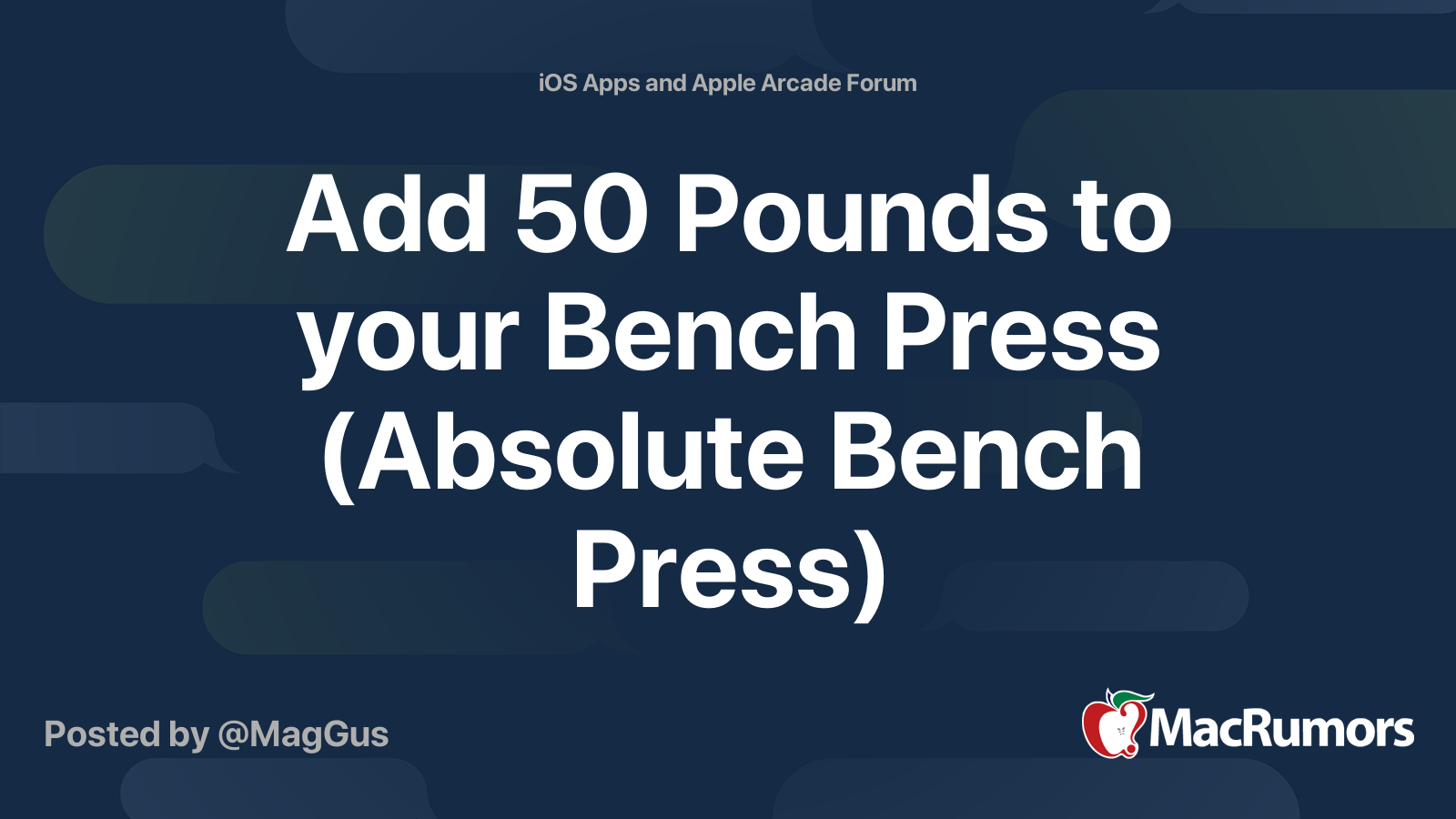 Add 50 Pounds to your Bench Press (Absolute Bench Press) | MacRumors Forums