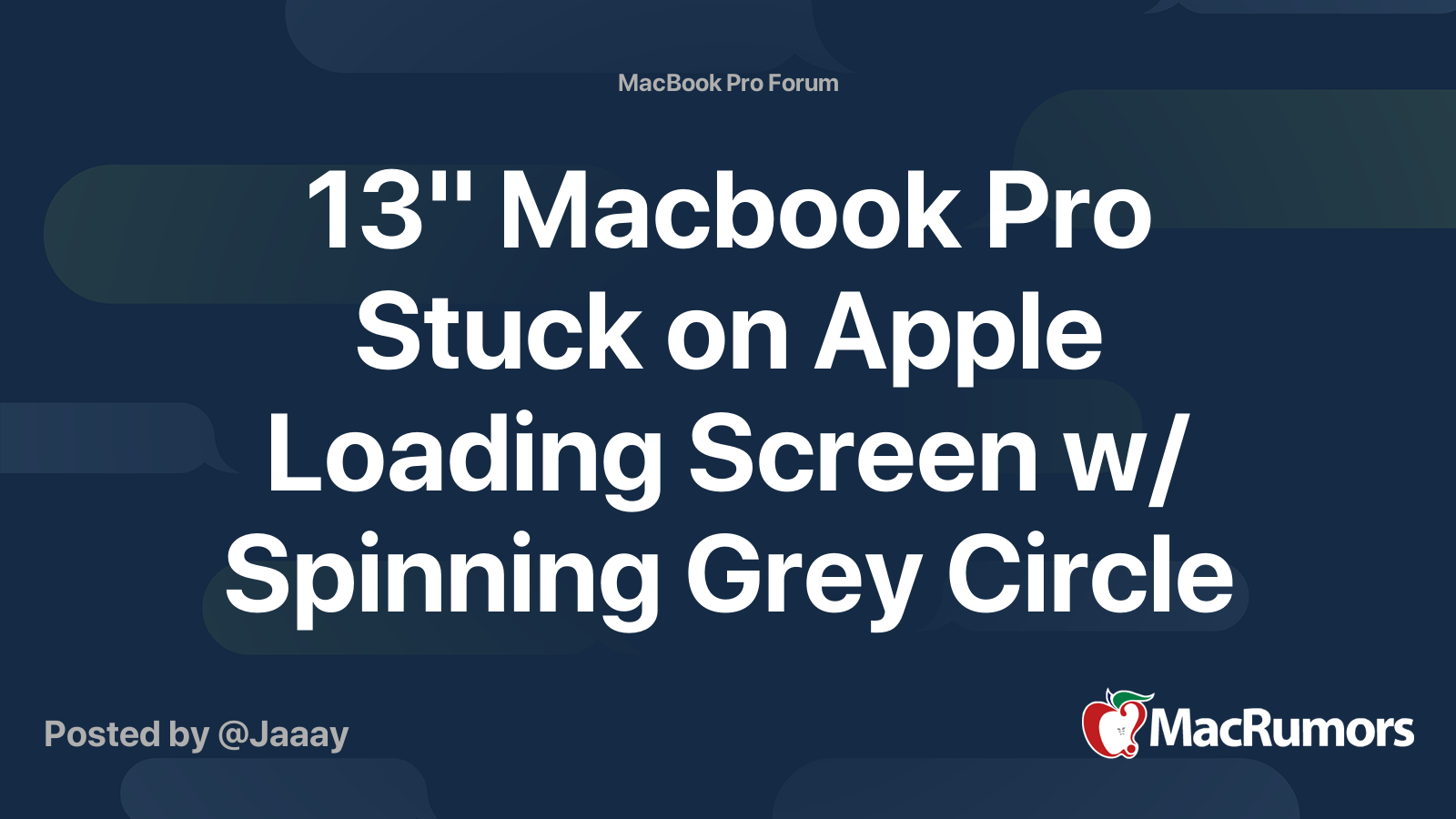 13" Macbook Pro Stuck on Apple Loading Screen w/ Spinning Grey Circle | MacRumors Forums