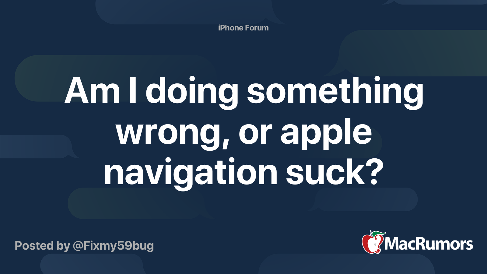 Am I doing something wrong, or apple navigation suck? | MacRumors Forums