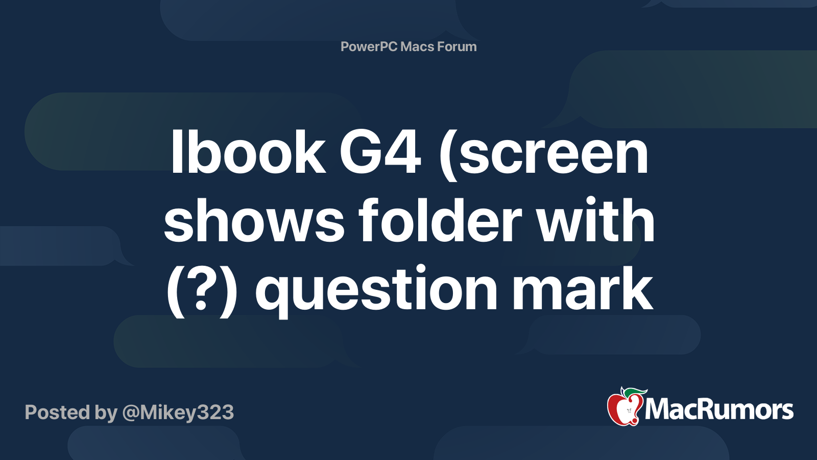 Ibook G4 (screen shows folder with (?) question mark | MacRumors Forums