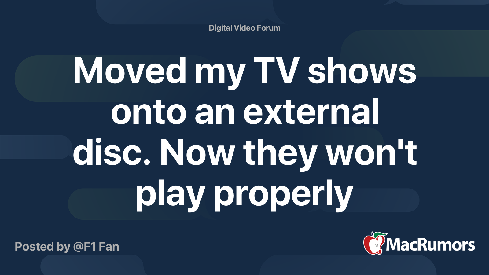 Moved my TV shows onto an external disc. Now they won't play properly | MacRumors Forums