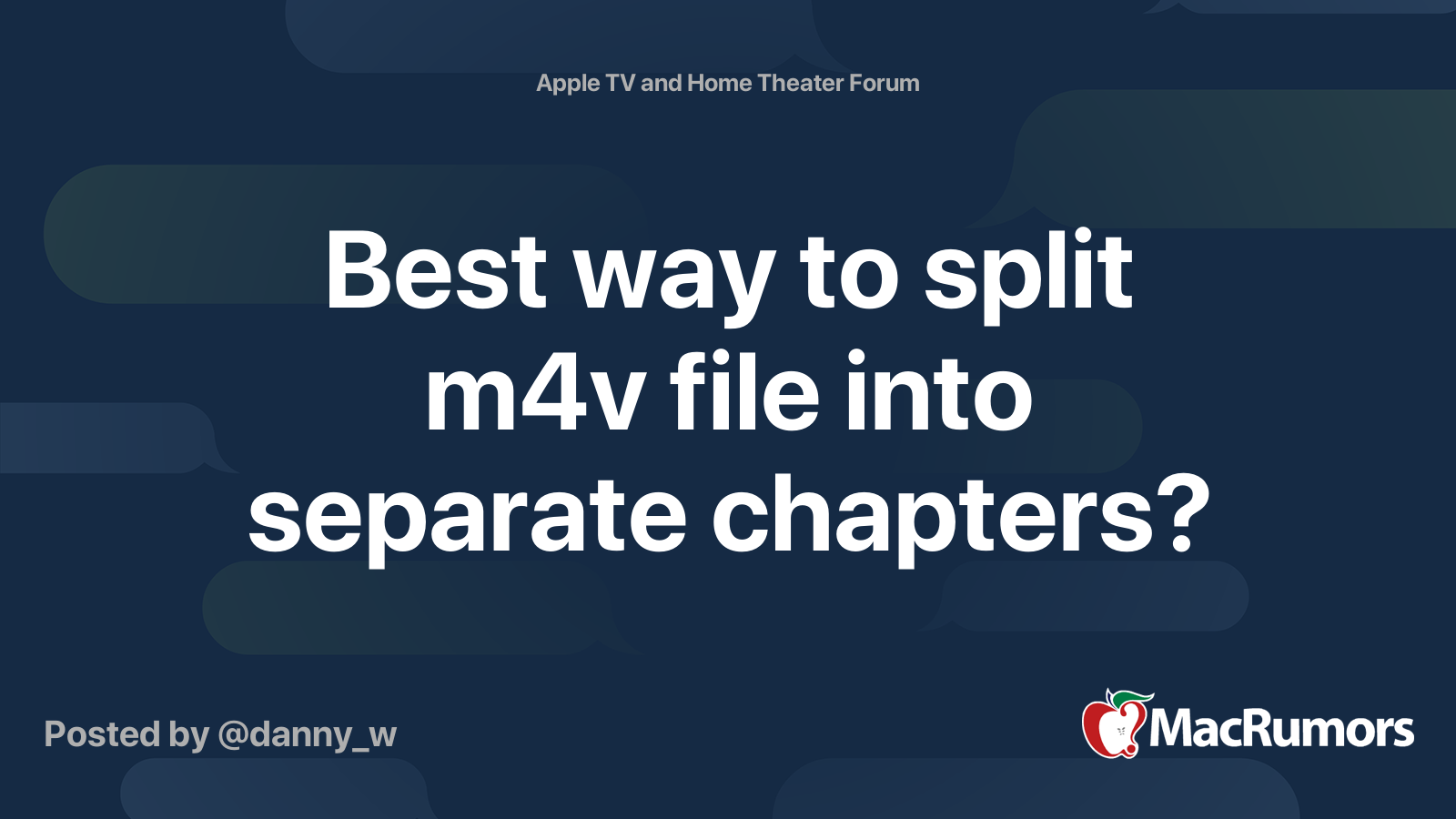 Best way to split m4v file into separate chapters? | MacRumors Forums