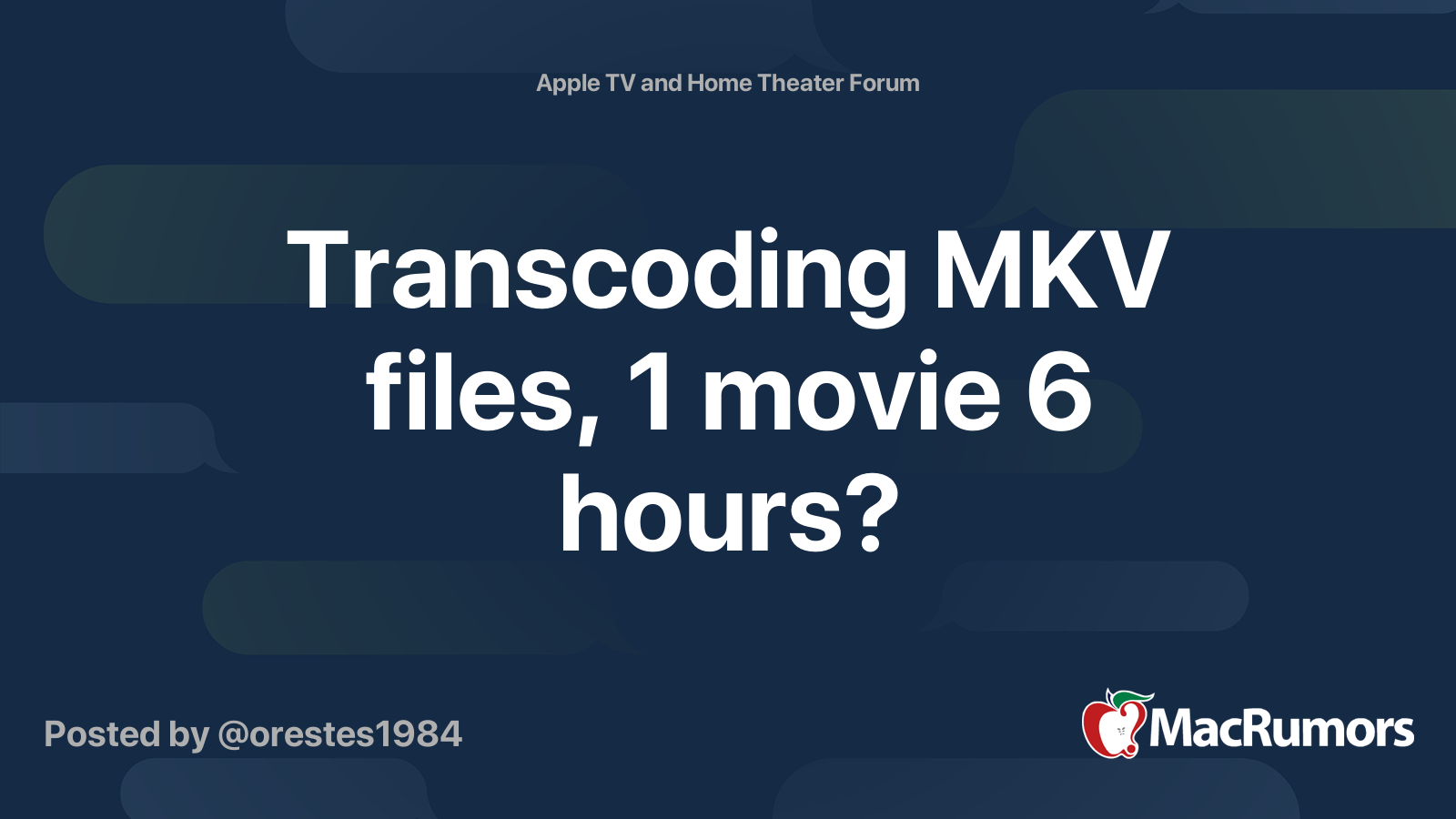 Transcoding MKV files, 1 movie 6 hours? | MacRumors Forums