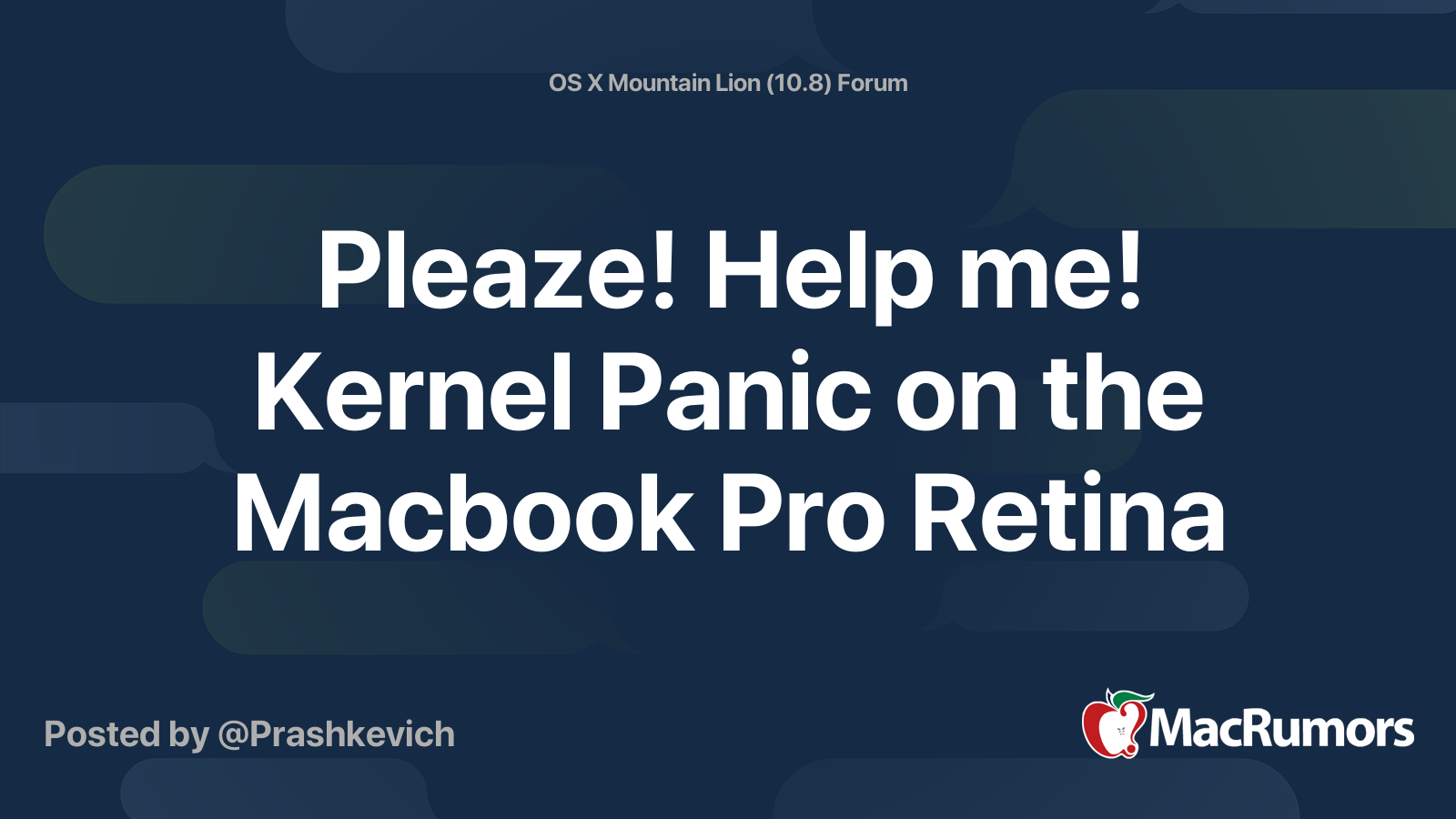 Pleaze! Help me! Kernel Panic on the Macbook Pro Retina | MacRumors Forums