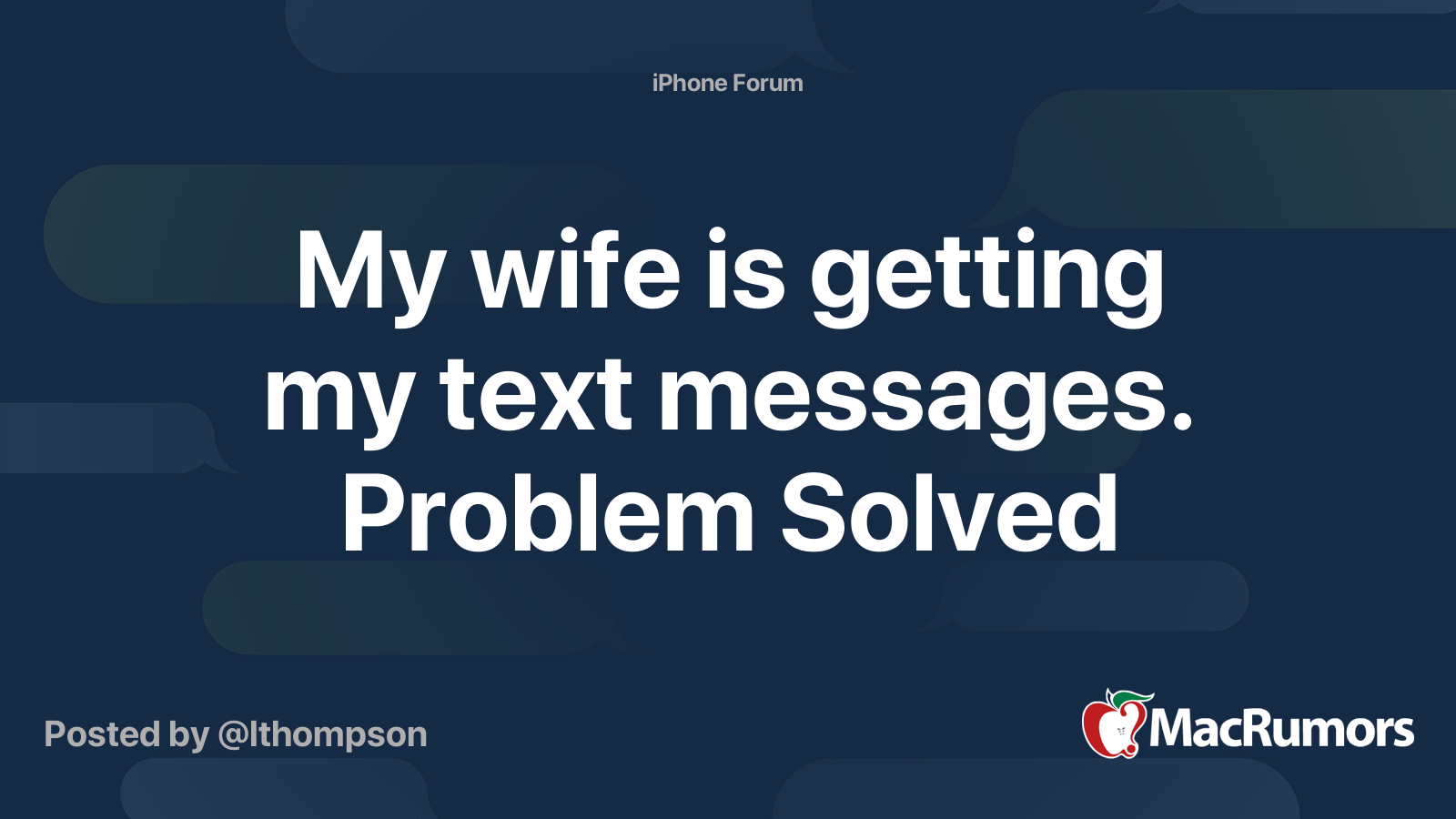 My wife is getting my text messages. Problem Solved | MacRumors Forums