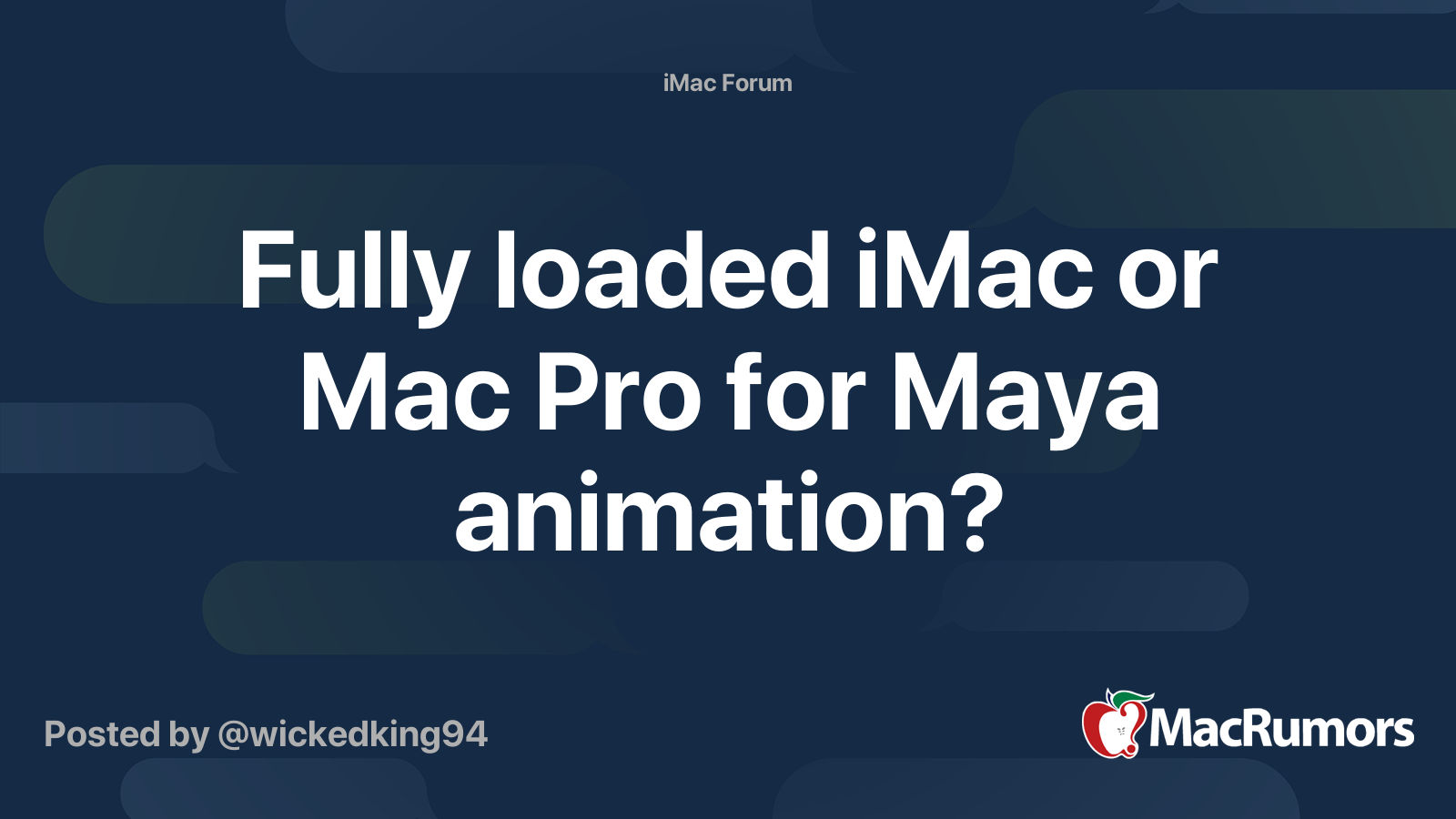Fully loaded iMac or Mac Pro for Maya animation? | MacRumors Forums
