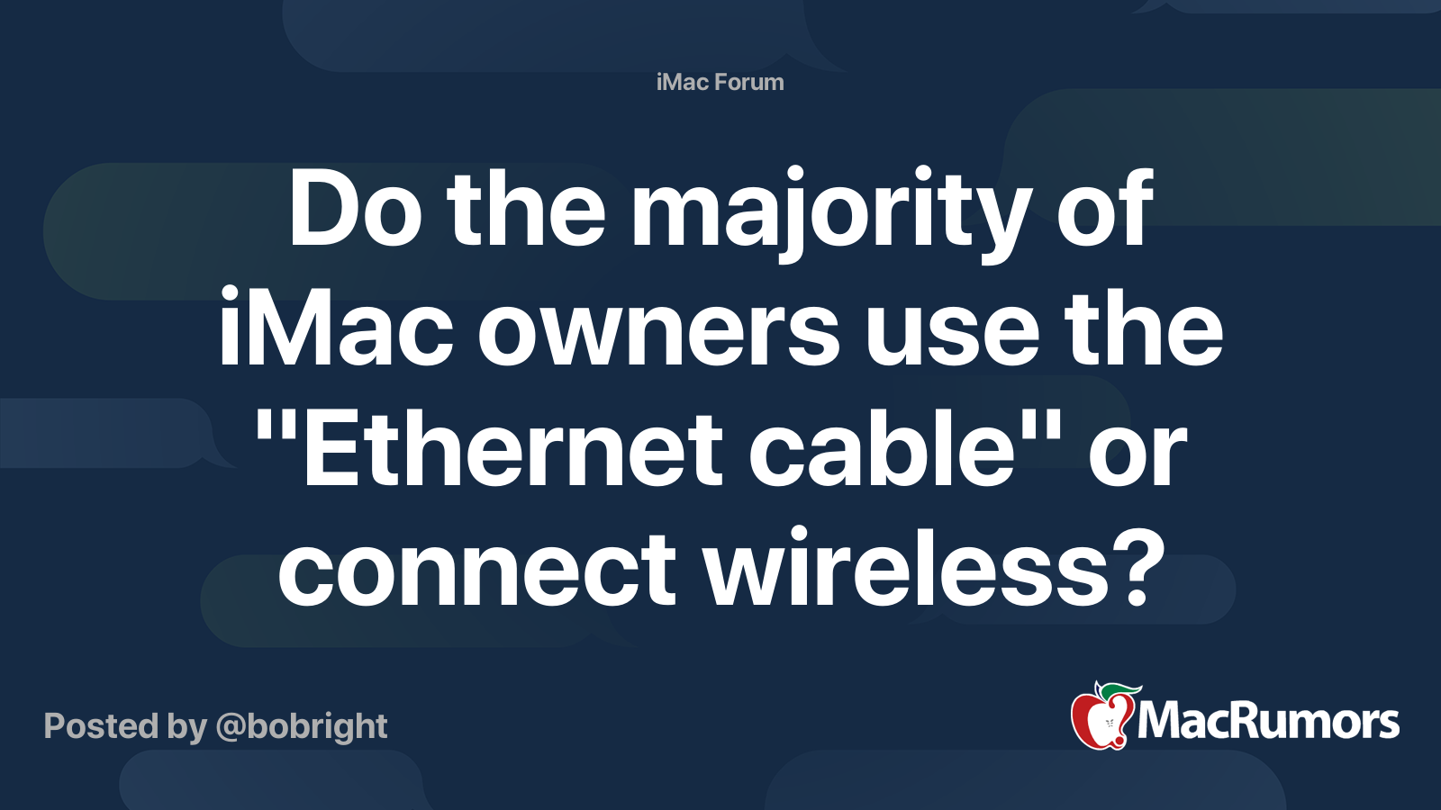 Do the majority of iMac owners use the "Ethernet cable" or connect wireless? | MacRumors Forums