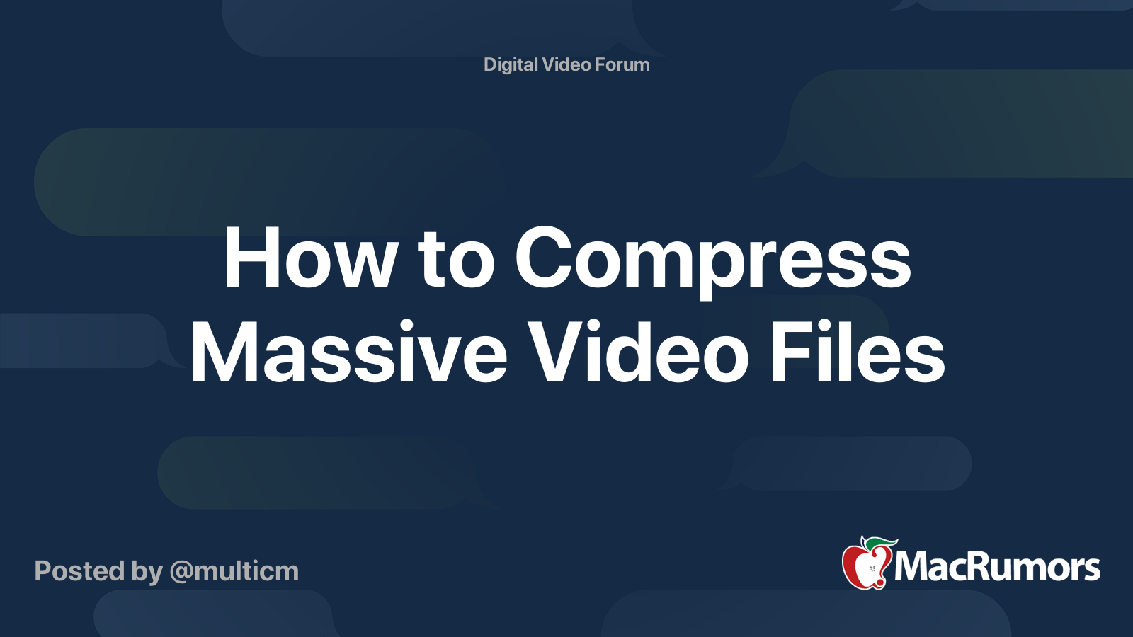 How to Compress Massive Video Files | MacRumors Forums