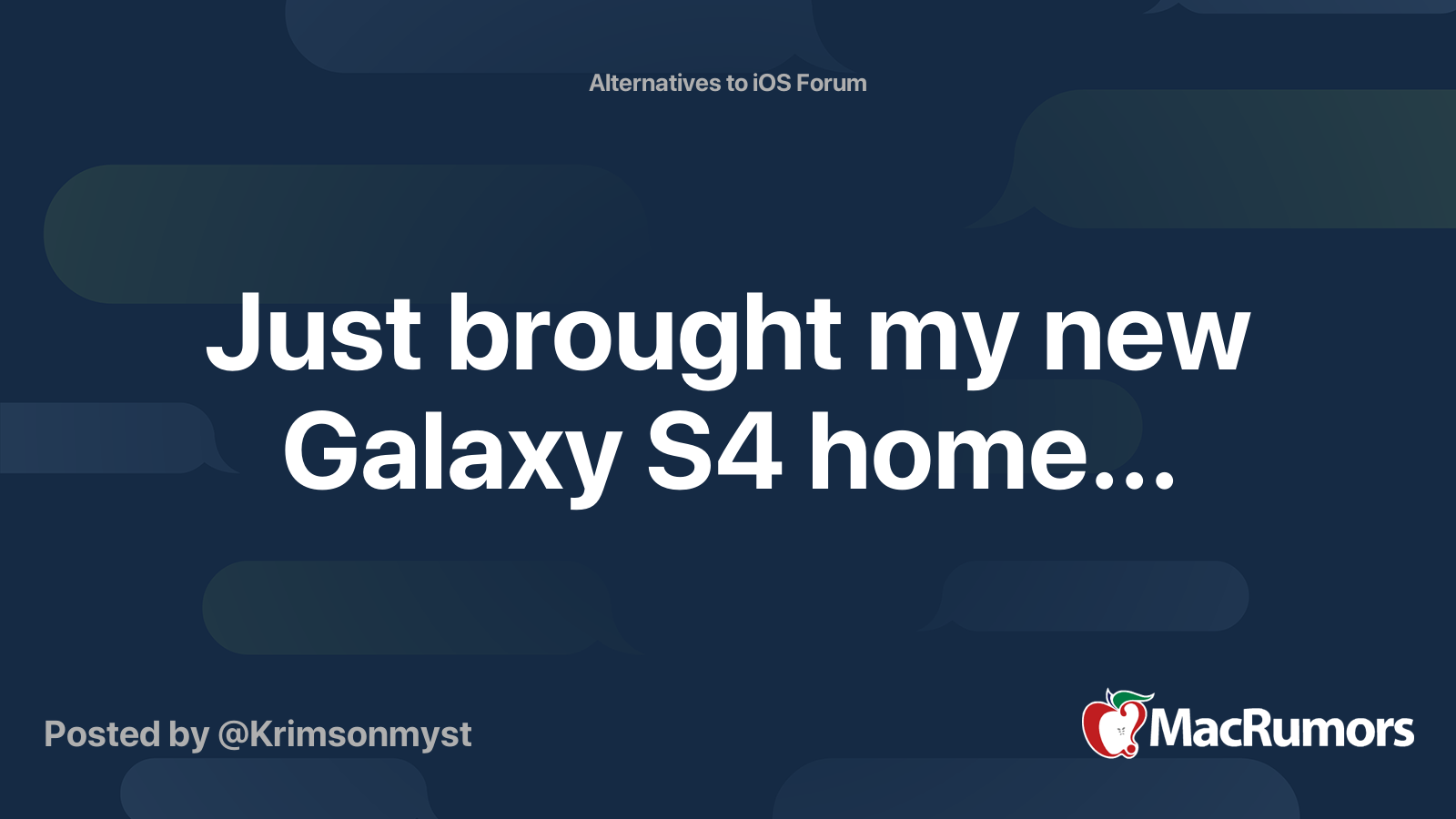 Just brought my new Galaxy S4 home... | MacRumors Forums