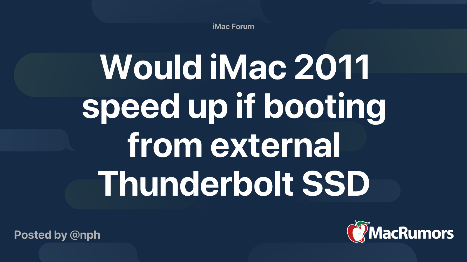 Would iMac 2011 speed up if booting from external Thunderbolt SSD drive? | MacRumors Forums