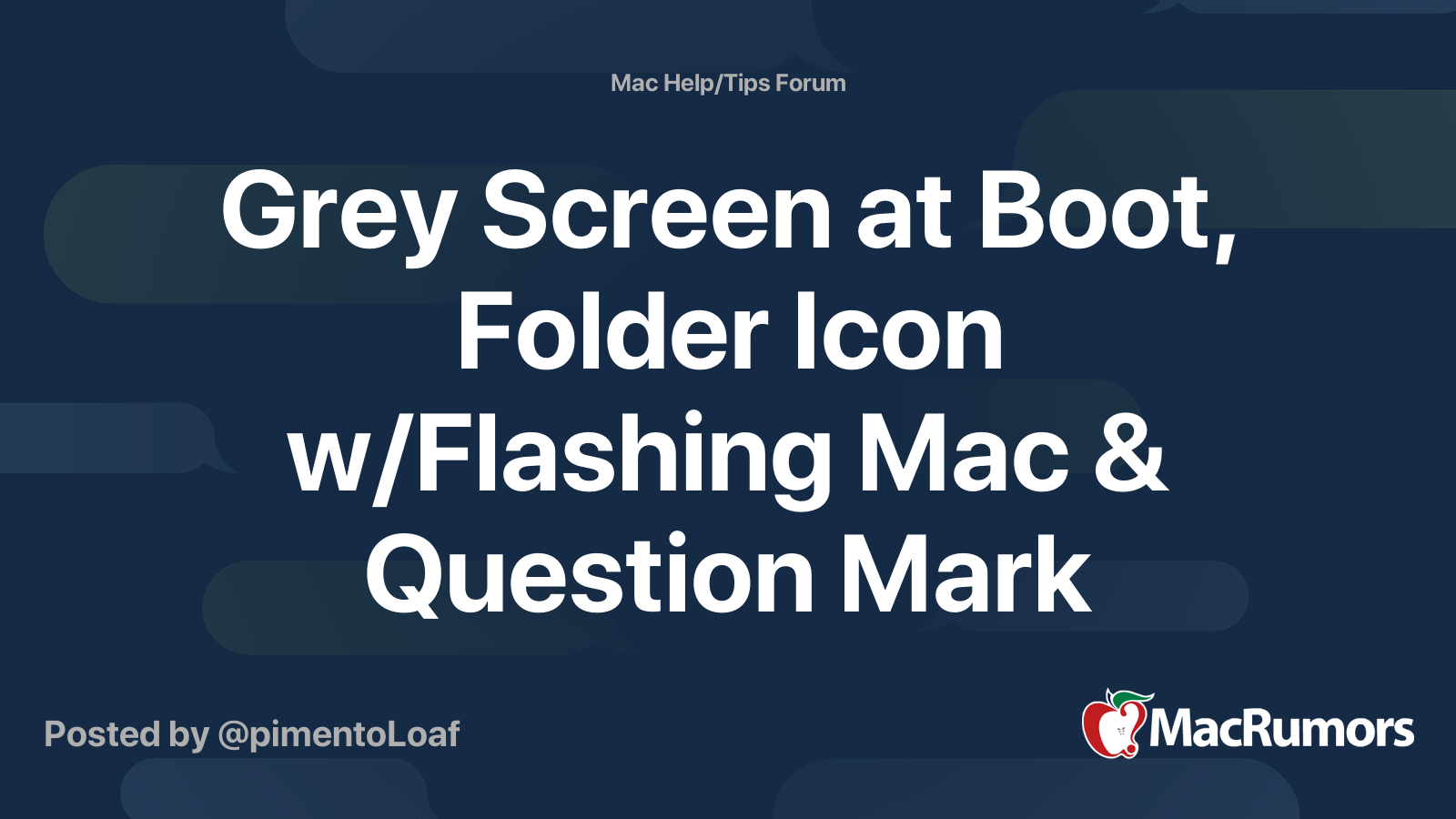 Grey Screen at Boot, Folder Icon w/Flashing Mac & Question Mark | MacRumors Forums