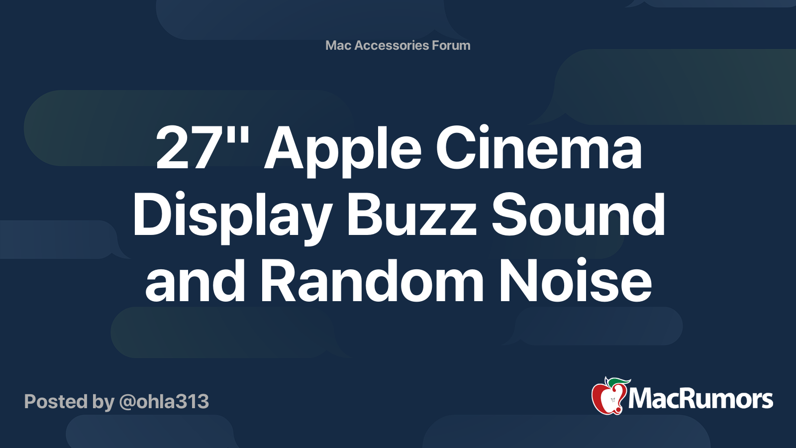 27" Apple Cinema Display Buzz Sound and Random Noise | MacRumors Forums