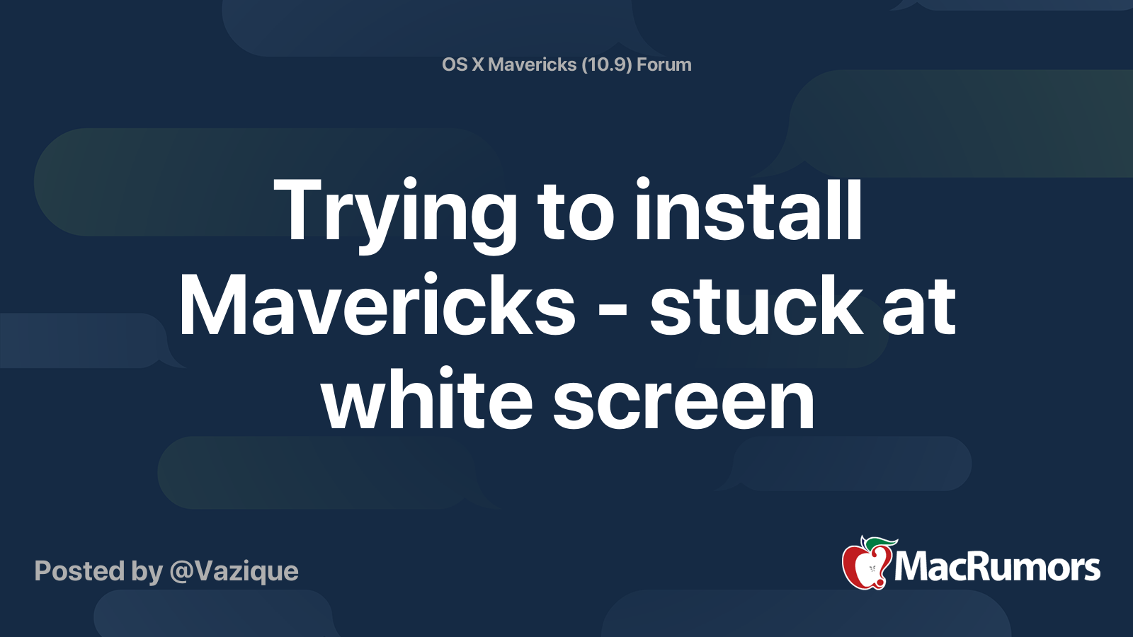 Trying to install Mavericks - stuck at white screen | MacRumors Forums