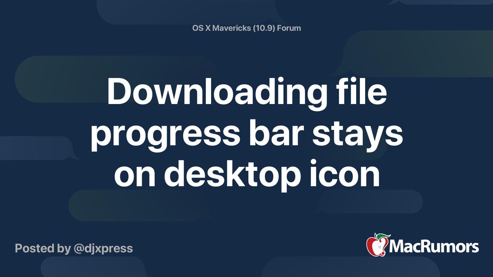 Downloading file progress bar stays on desktop icon | MacRumors Forums