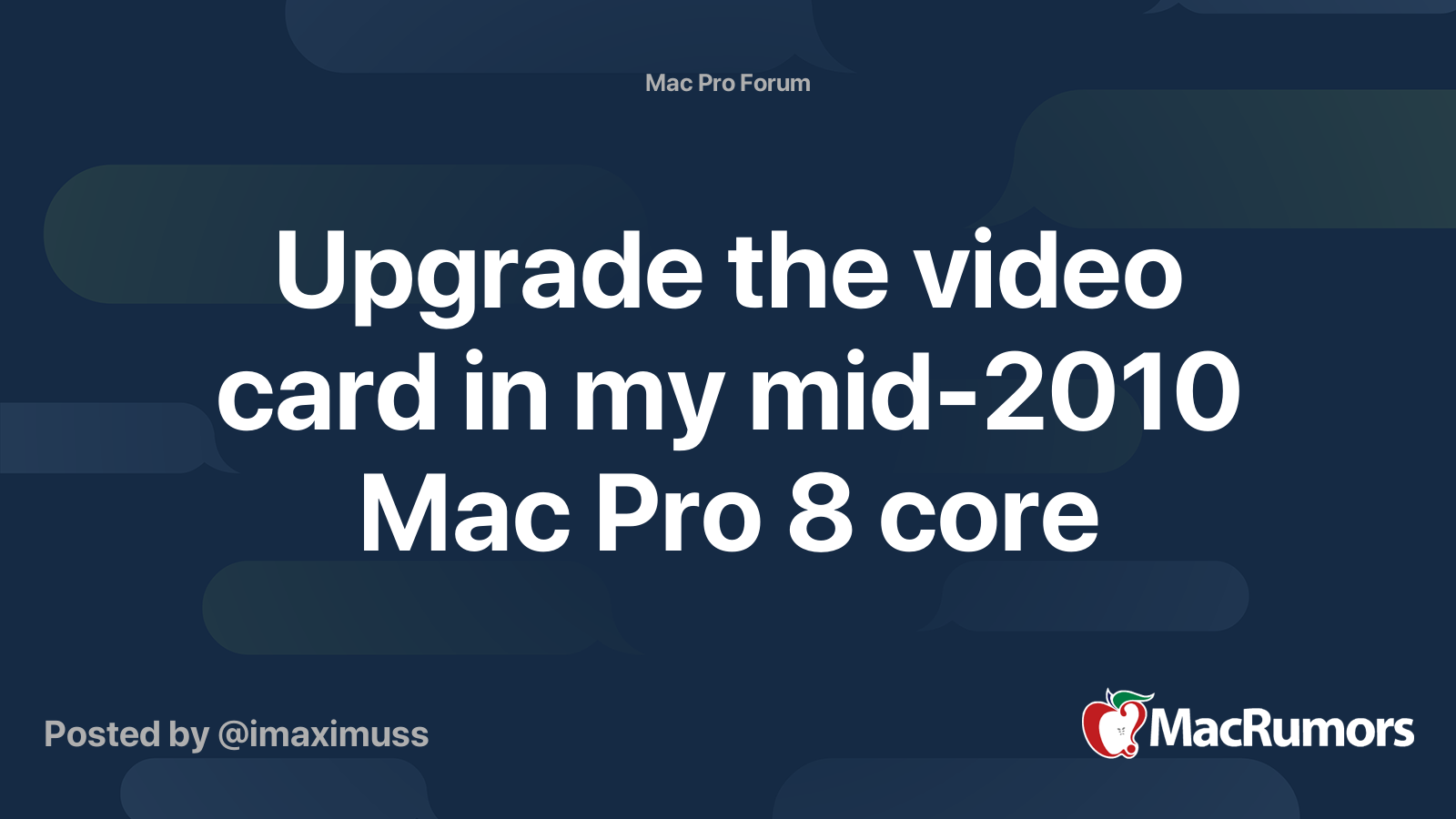 Upgrade the video card in my mid-2010 Mac Pro 8 core | MacRumors Forums