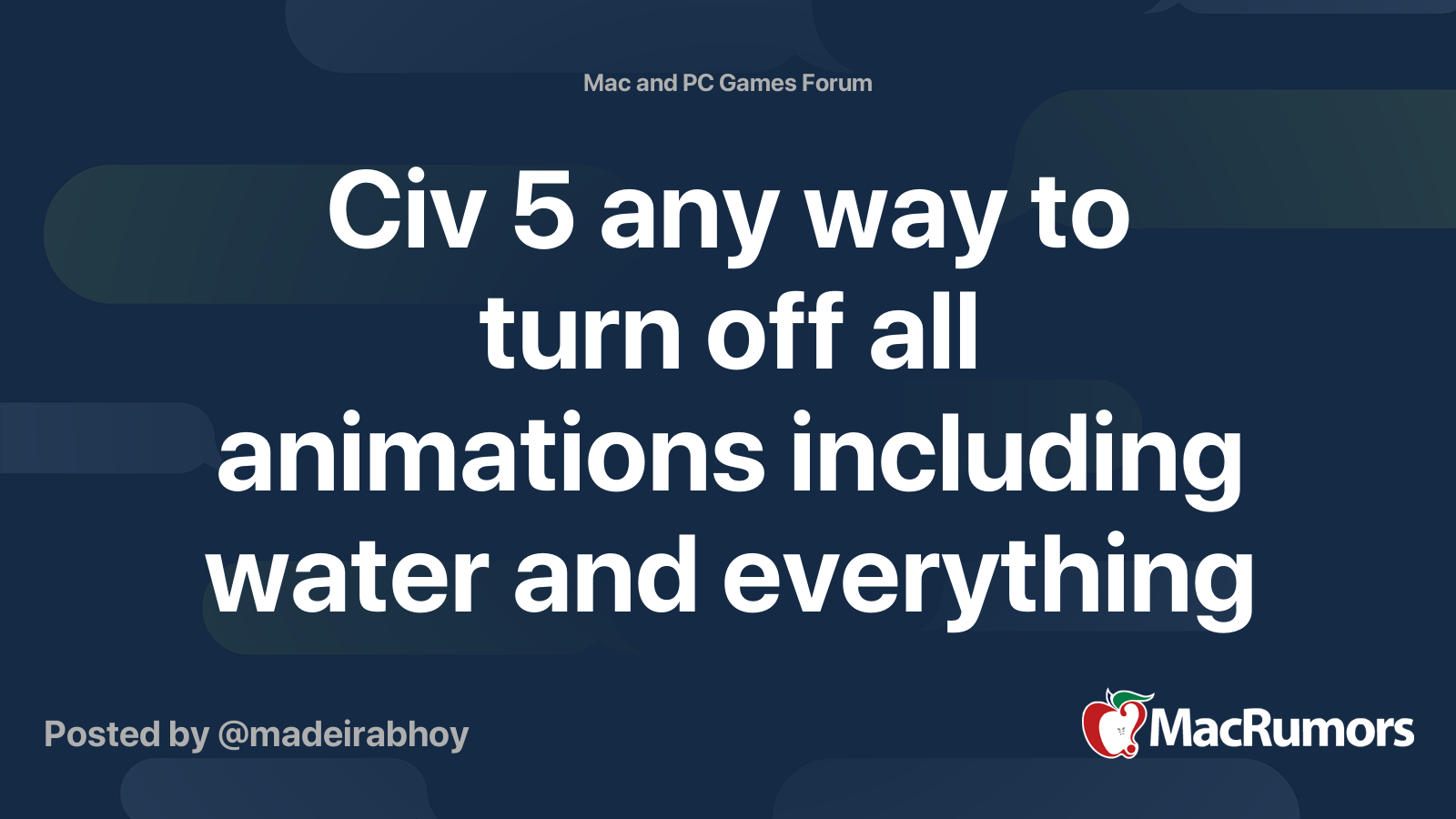 Civ 5 any way to turn off all animations including water and everything | MacRumors Forums