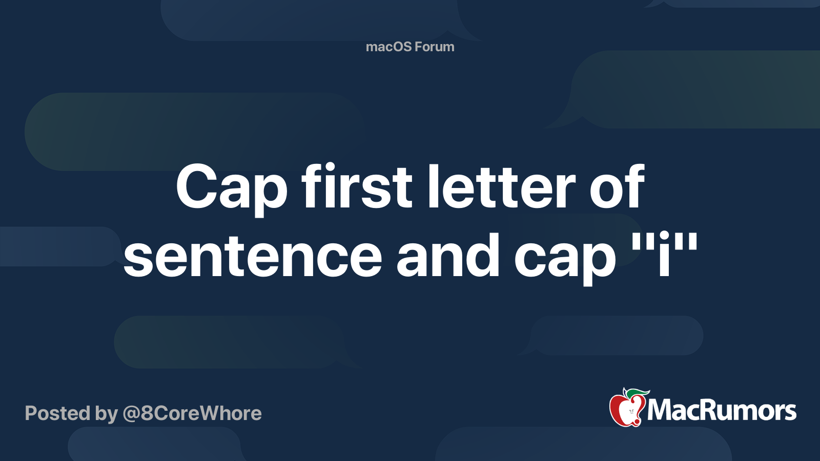 Cap first letter of sentence and cap "i" | MacRumors Forums