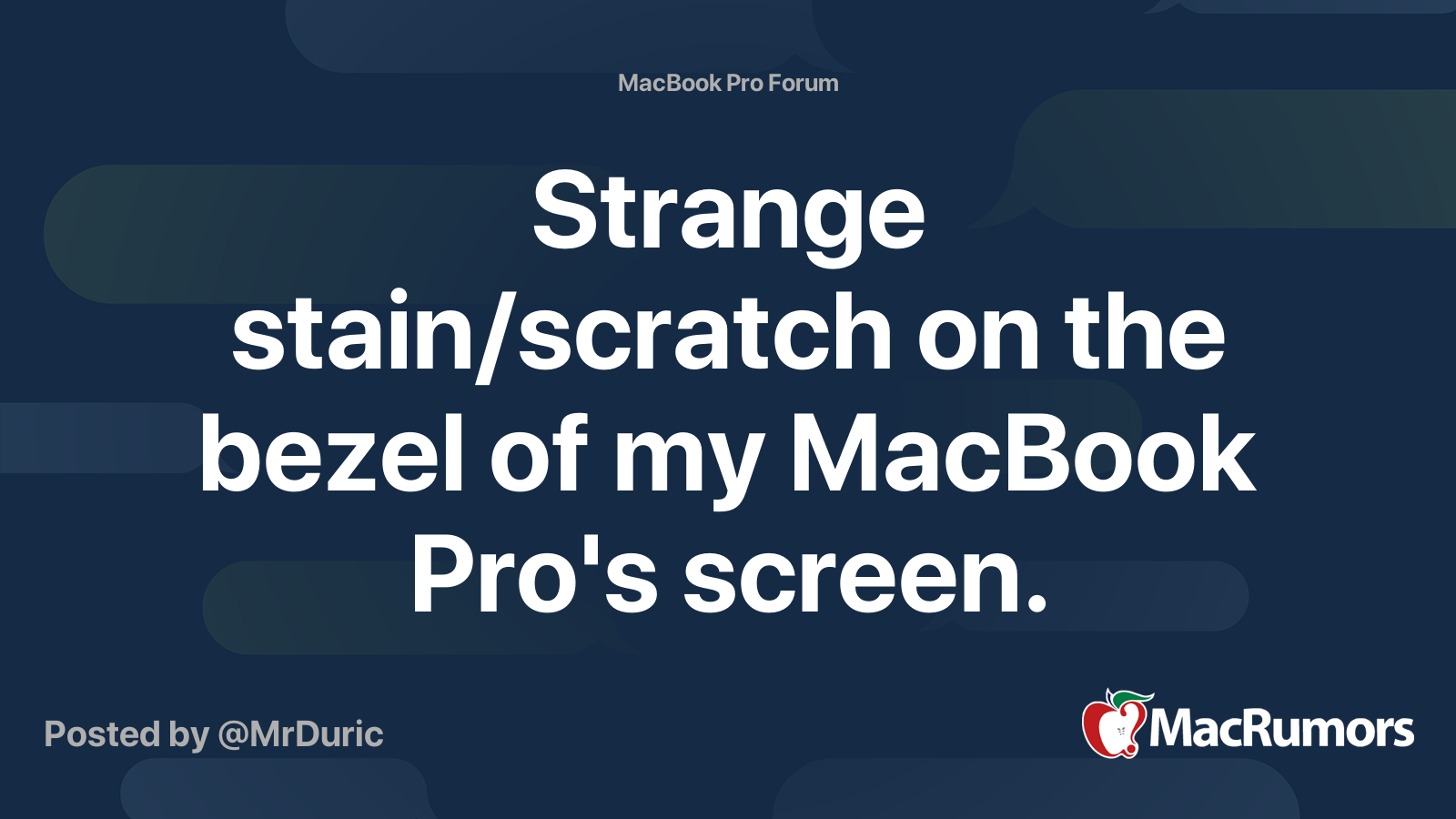 Strange stain/scratch on the bezel of my MacBook Pro's screen. | MacRumors Forums