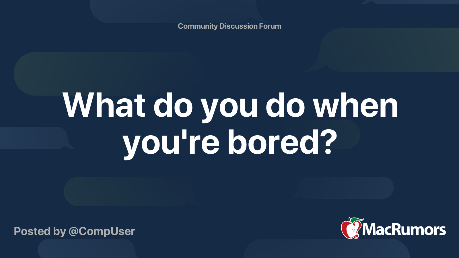 What do you do when you're bored? | MacRumors Forums
