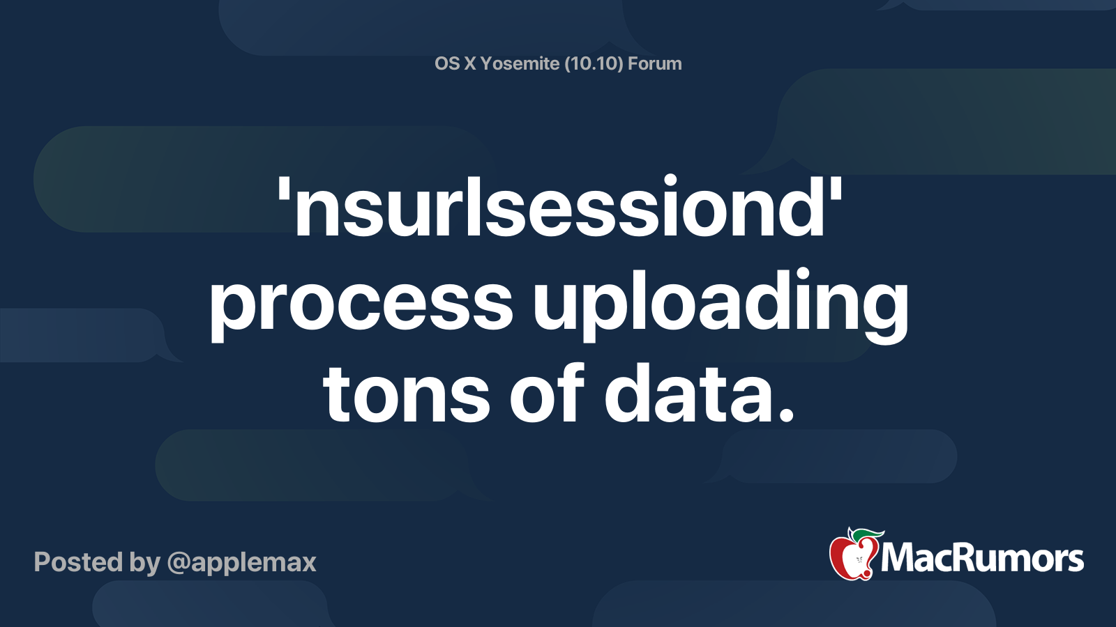 'nsurlsessiond' process uploading tons of data. | MacRumors Forums