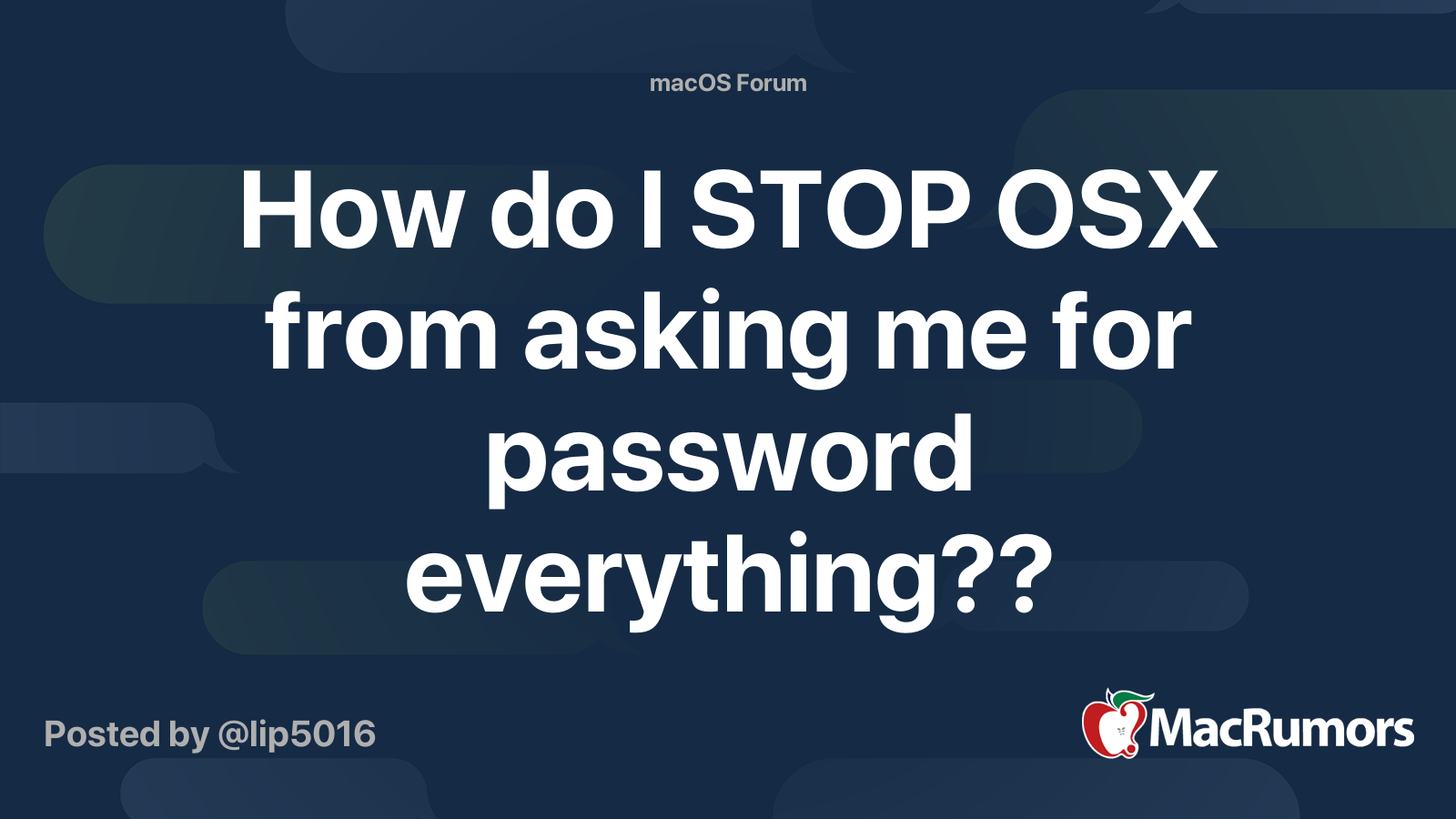 How do I STOP OSX from asking me for password everything?? | MacRumors Forums