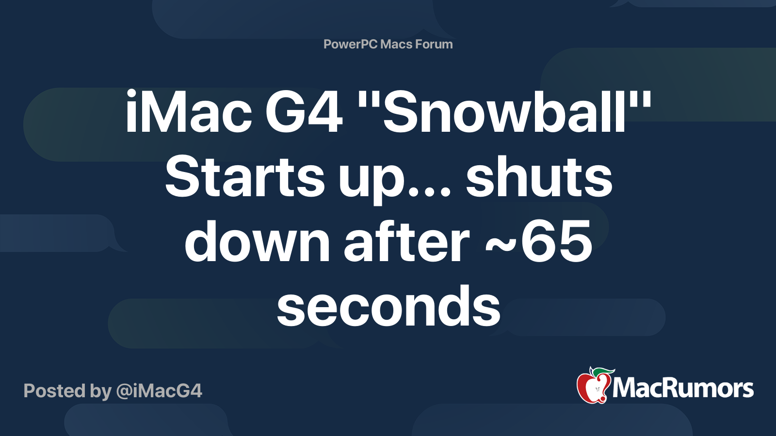 iMac G4 "Snowball" Starts up... shuts down after ~65 seconds ...