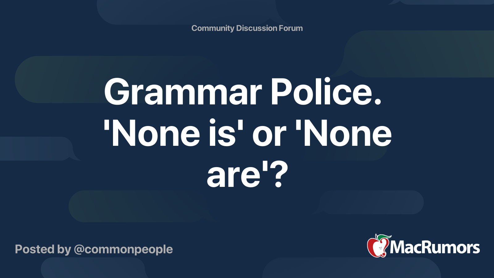 Grammar Police. 'None is' or 'None are'? | MacRumors Forums