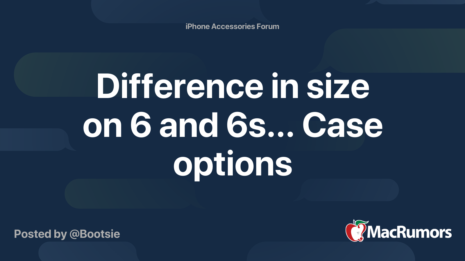 Difference in size on 6 and 6s... Case options | MacRumors Forums