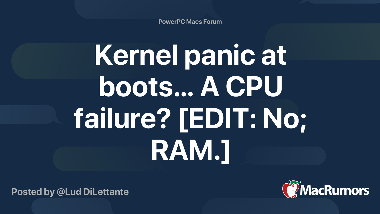 Kernel panic at boots… A CPU failure? [EDIT: No; RAM.] | MacRumors Forums