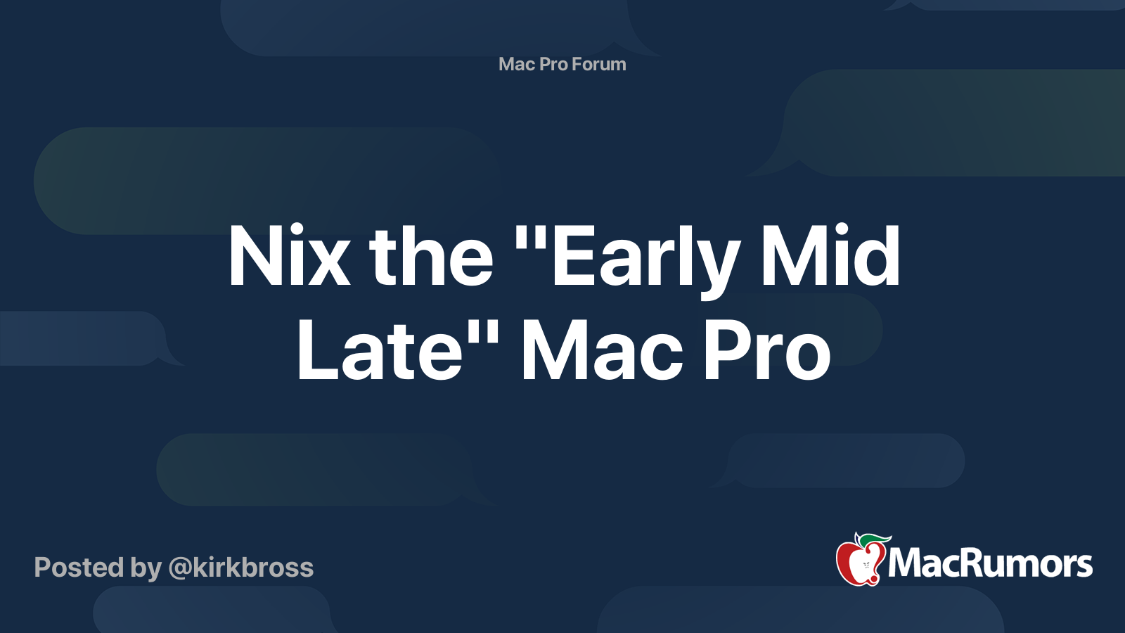 Nix the "Early Mid Late" Mac Pro | MacRumors Forums