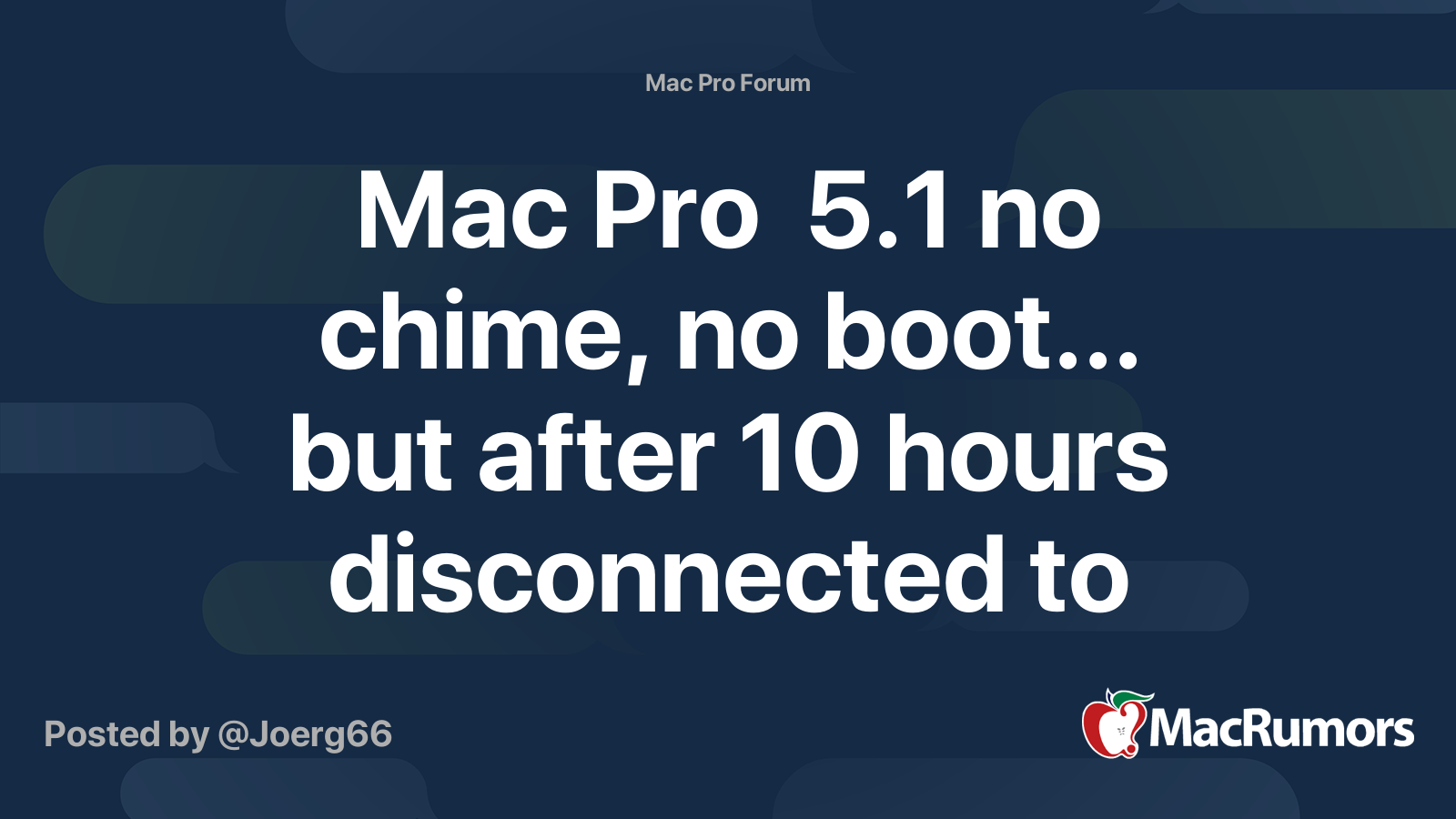 Mac Pro 5.1 no chime, no boot... but after 10 hours disconnected to power | MacRumors Forums