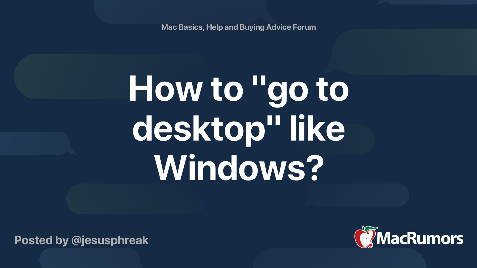 How to "go to desktop" like Windows? | MacRumors Forums