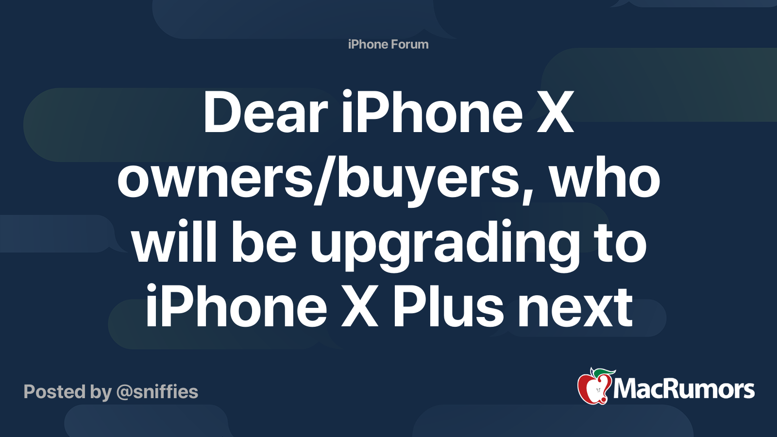 Dear iPhone X owners/buyers, who will be upgrading to iPhone X Plus next year? | MacRumors Forums
