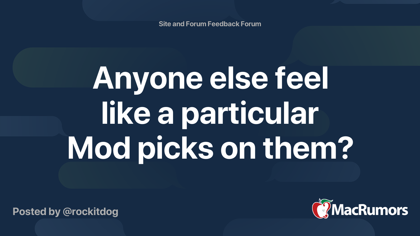 Anyone else feel like a particular Mod picks on them? | MacRumors Forums