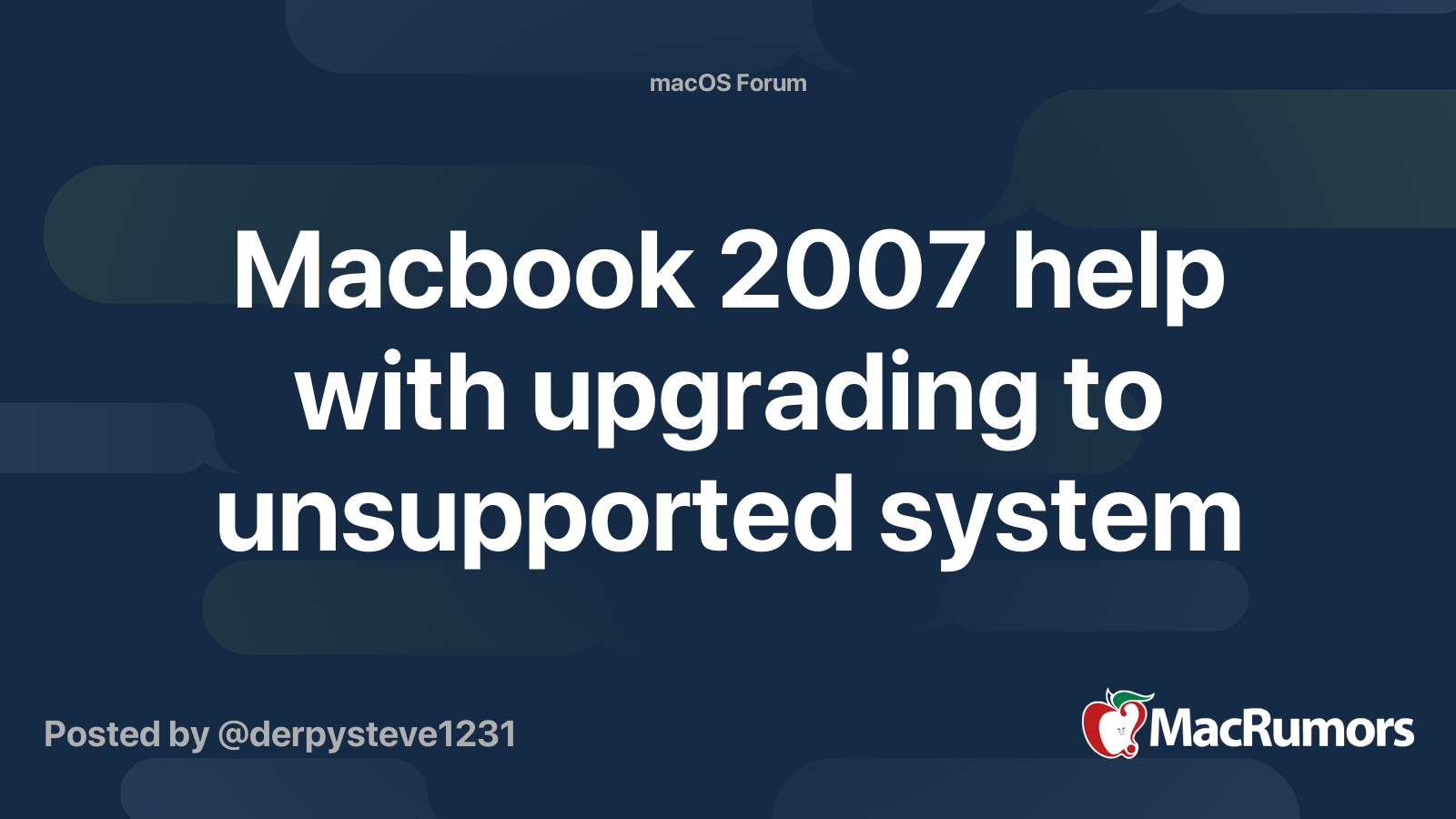 Macbook 2007 help with upgrading to unsupported system | MacRumors Forums