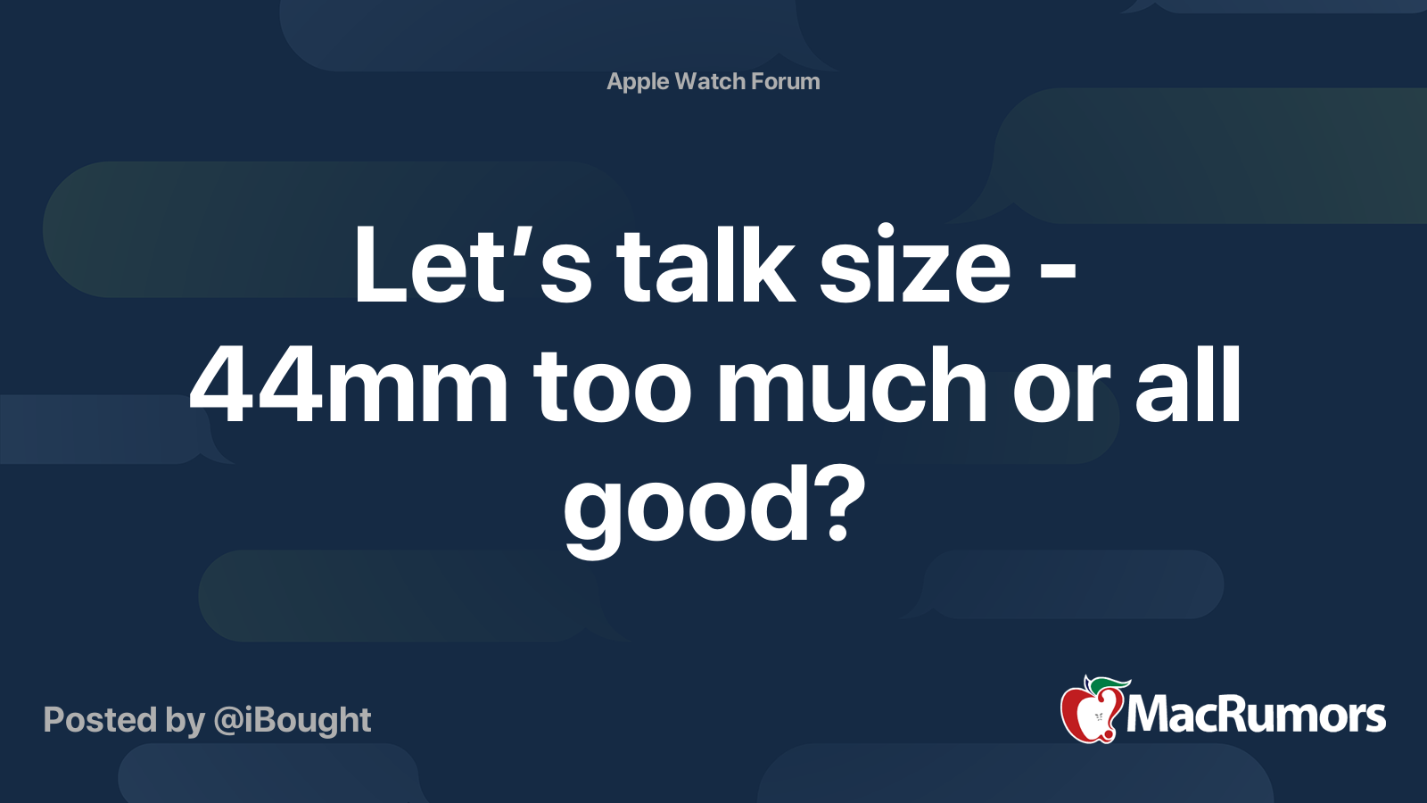 Let’s talk size - 44mm too much or all good? | MacRumors Forums