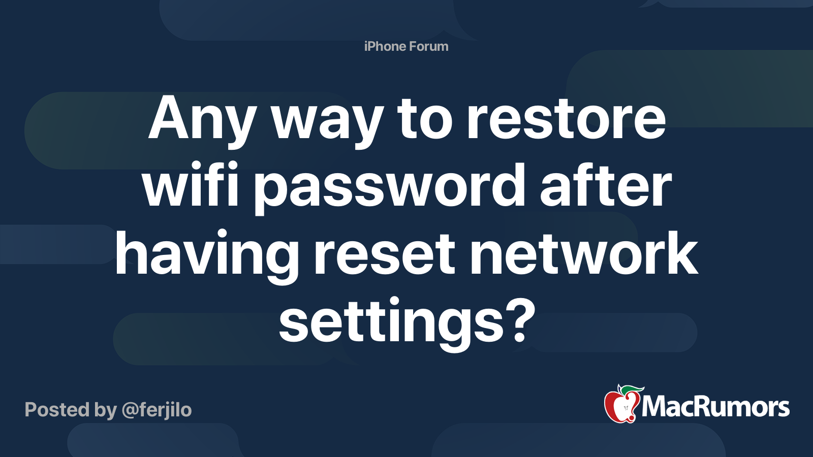 Any way to restore wifi password after having reset network settings? | MacRumors Forums