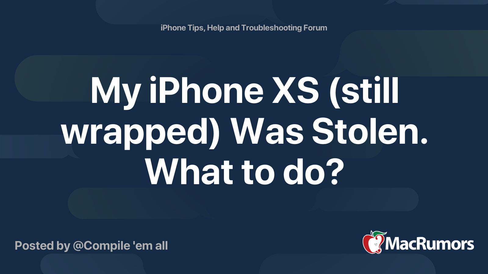 My iPhone XS (still wrapped) Was Stolen. What to do? | MacRumors Forums