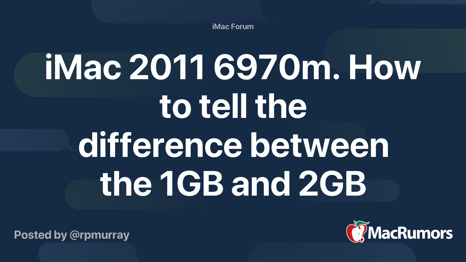 iMac 2011 6970m. How to tell the difference between the 1GB and 2GB visually? | MacRumors Forums