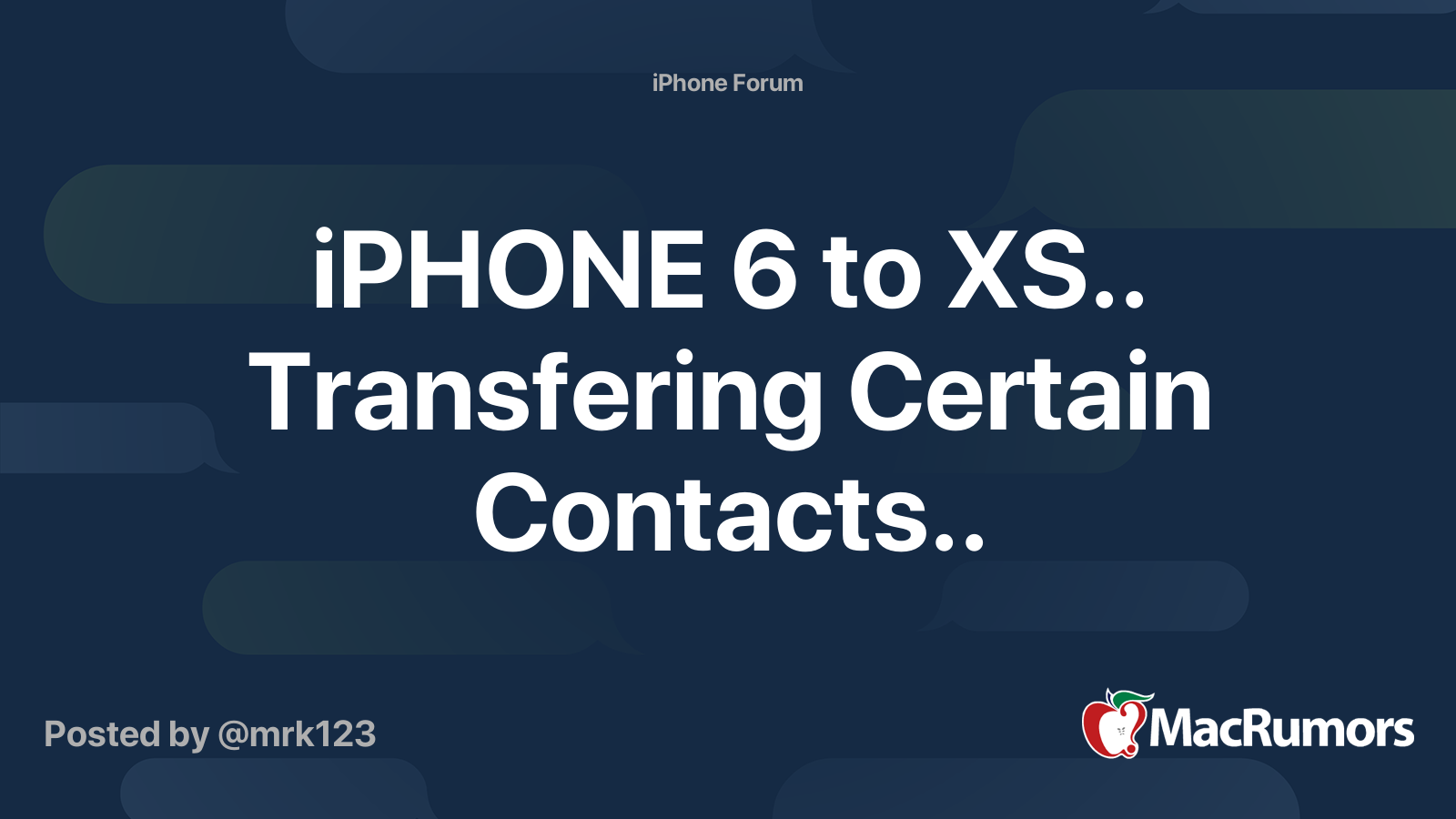 iPHONE 6 to XS.. Transfering Certain Contacts.. | MacRumors Forums