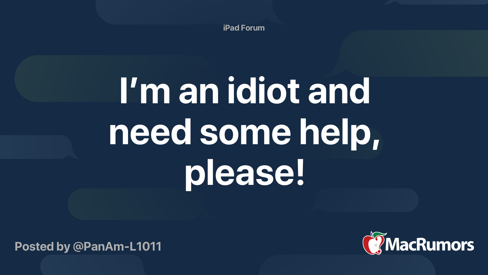 I’m an idiot and need some help, please! | MacRumors Forums