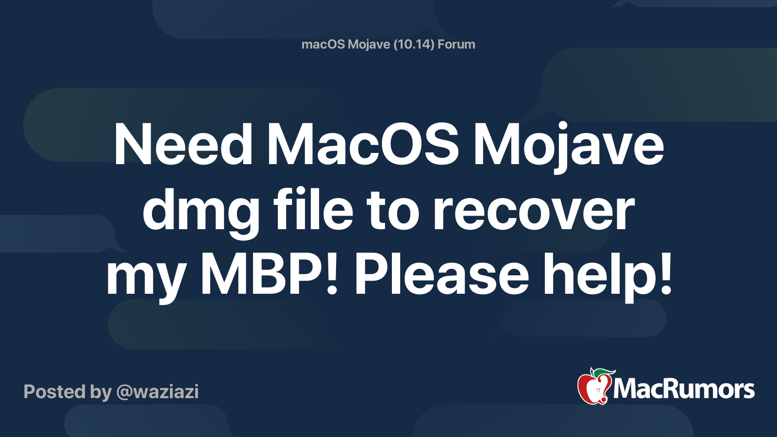 Need MacOS Mojave dmg file to recover my MBP! Please help! | MacRumors Forums
