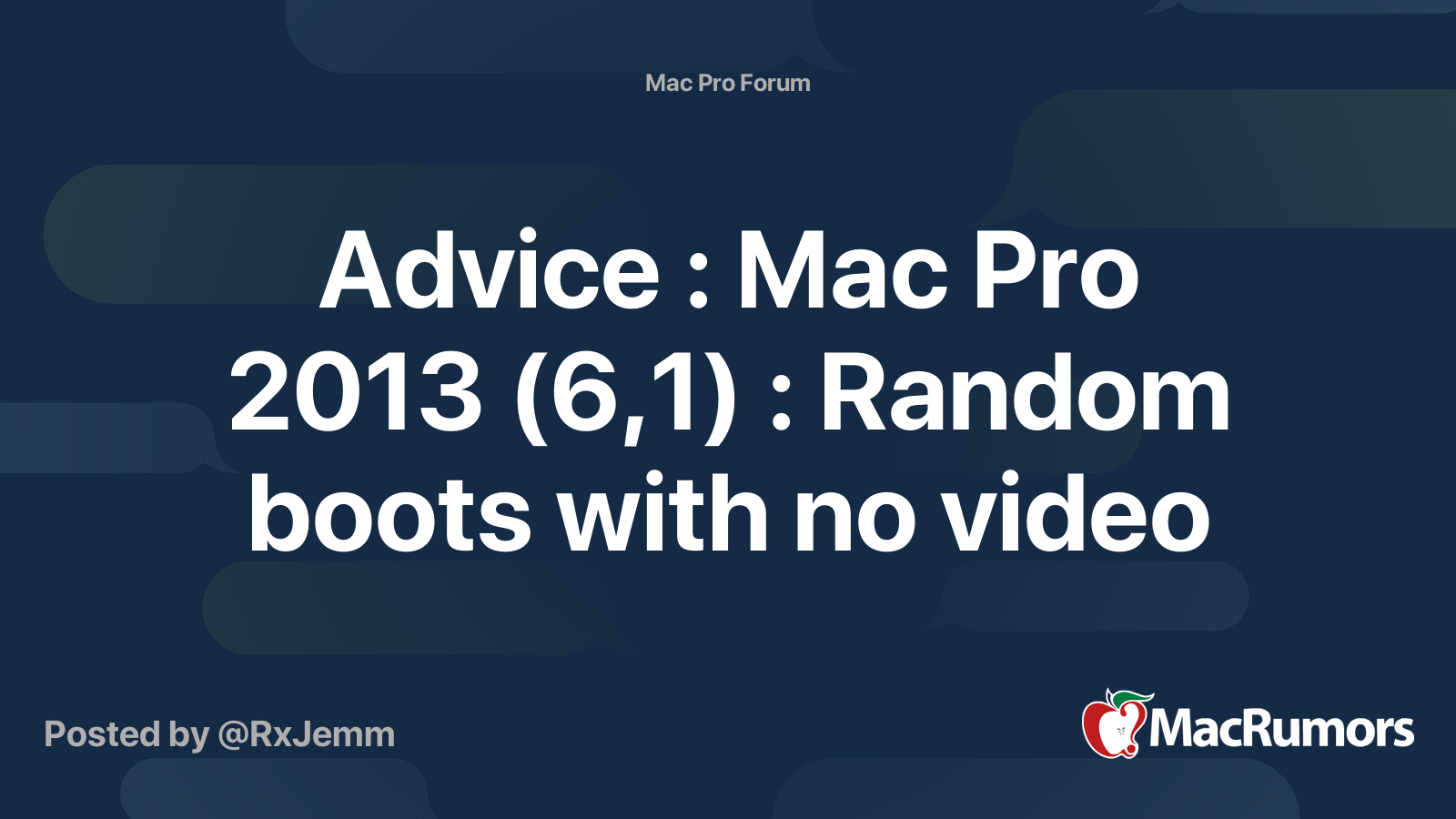 Advice : Mac Pro 2013 (6,1) : Random boots with no video | MacRumors Forums