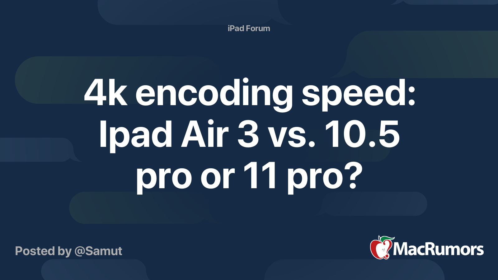 4k encoding speed: Ipad Air 3 vs. 10.5 pro or 11 pro? | MacRumors Forums